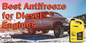 Best antifreeze for Diesel engines - GARAGE BEAST